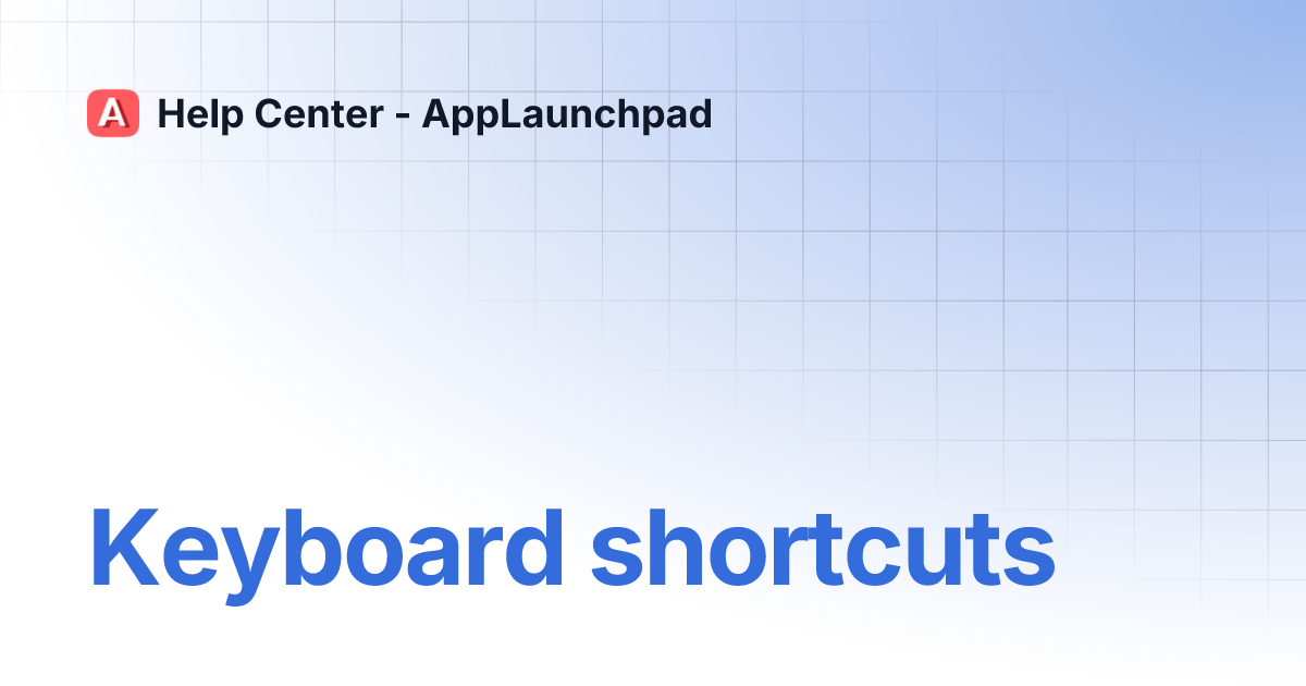 Keyboard shortcuts | Help Center - AppLaunchpad