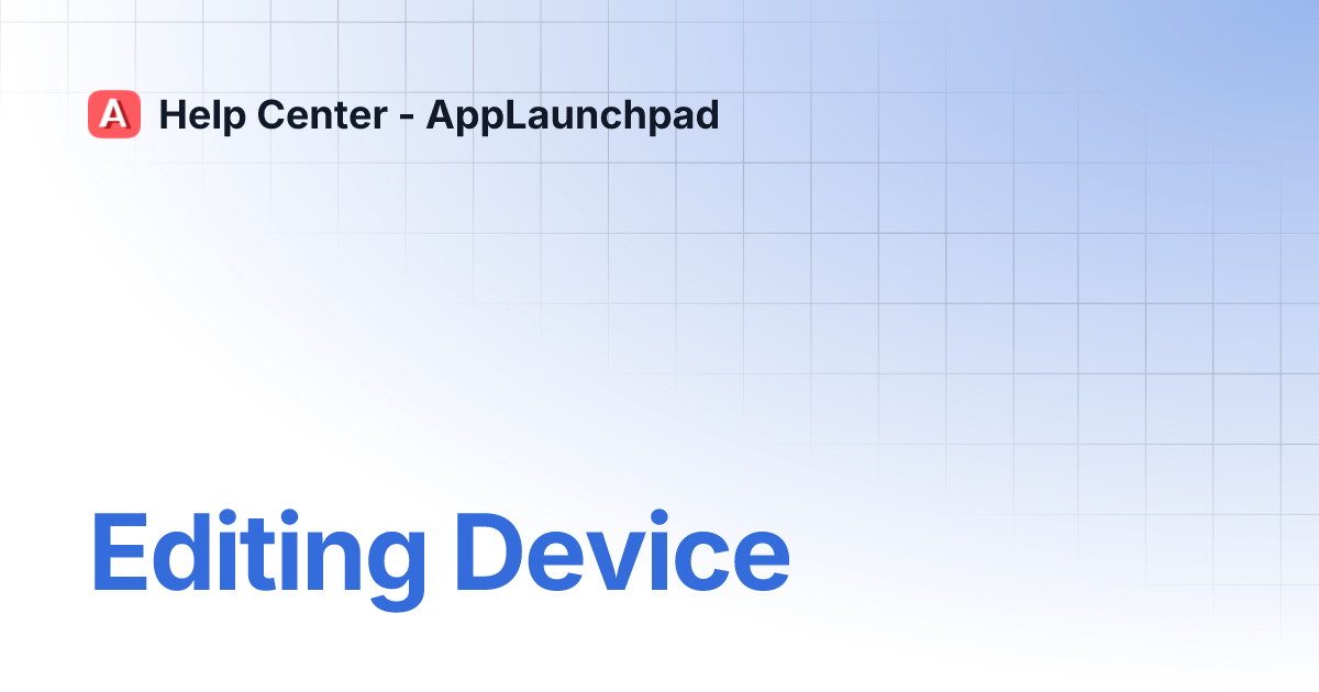 Editing Device | Help Center - AppLaunchpad
