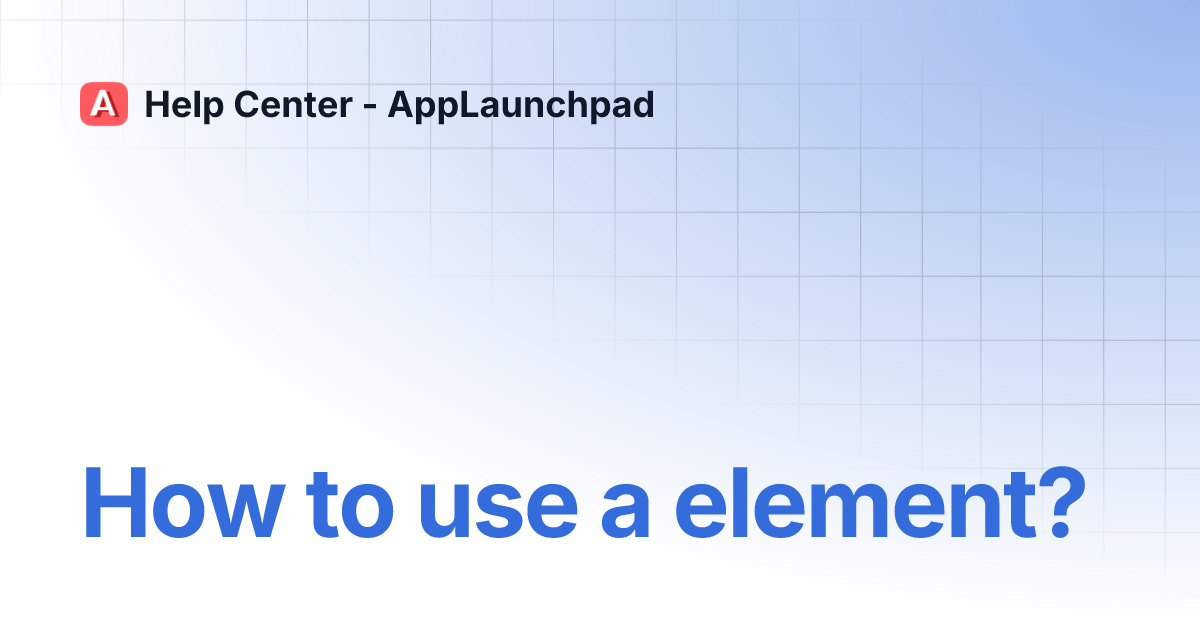 How to use a element? | Help Center - AppLaunchpad