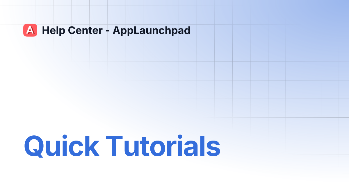 Quick Tutorials | Help Center - AppLaunchpad
