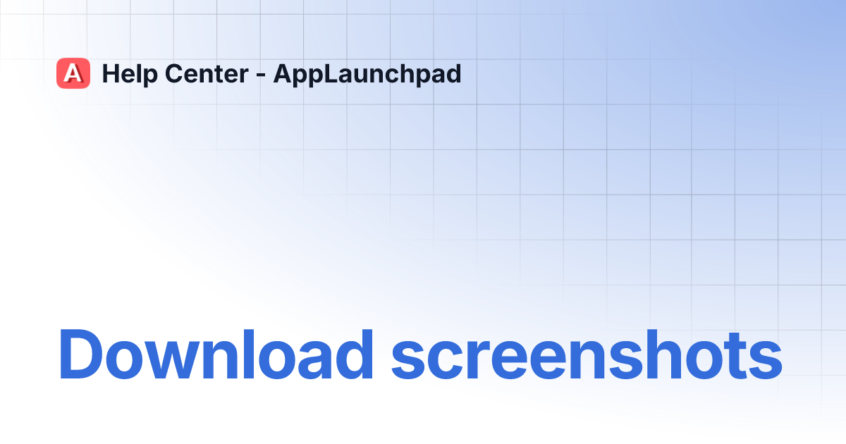 Download screenshots | Help Center - AppLaunchpad